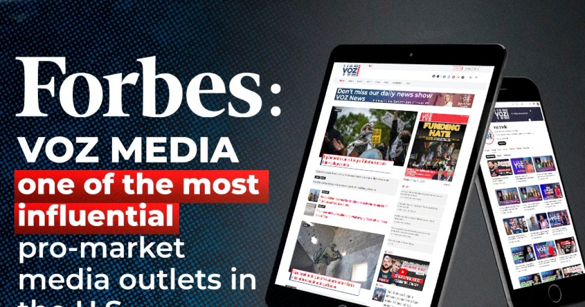 'Forbes': Voz Media, one of the most influential pro-market media ...